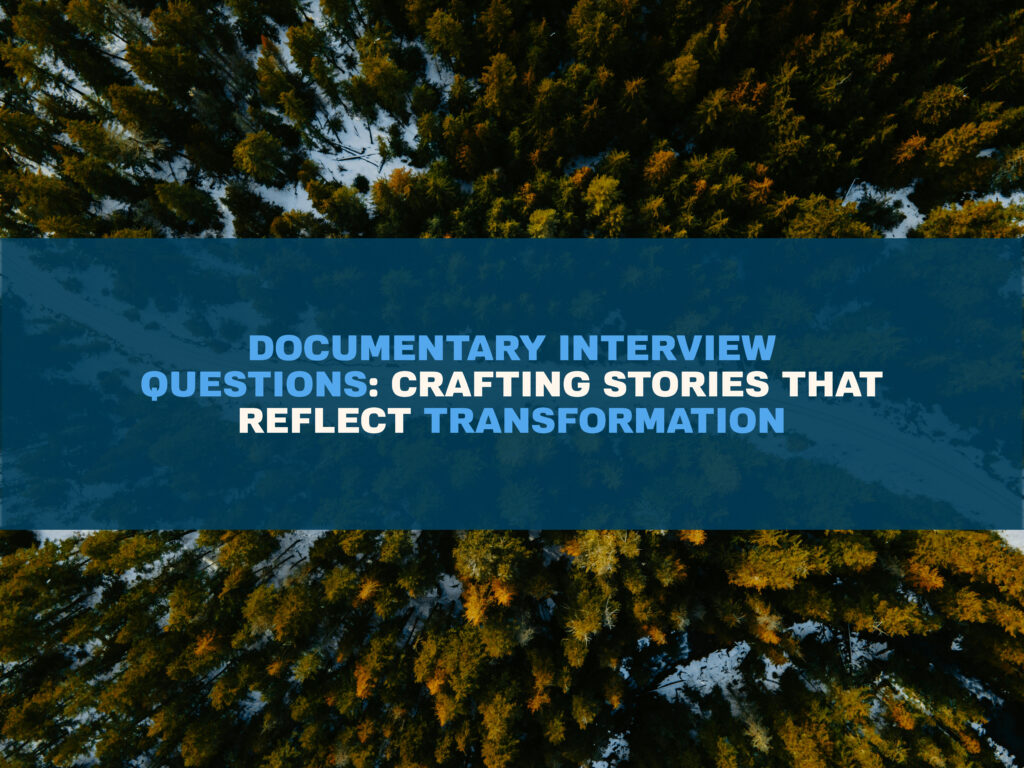 Documentary Interview Questions: Crafting Stories That Reflect ...